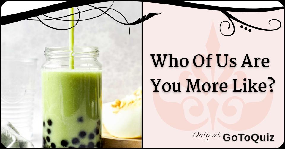 Who Of Us Are You More Like?