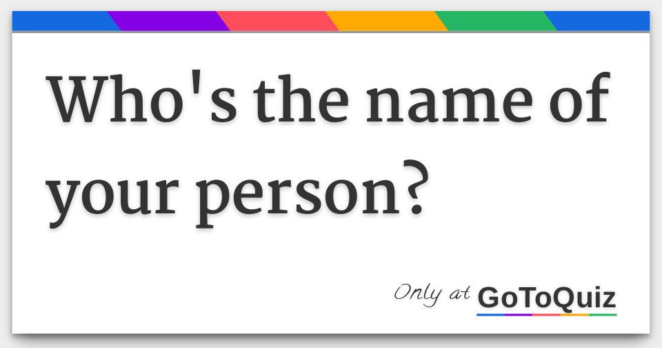 who's the name of your person?