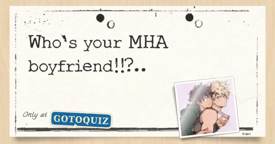 Who's your MHA boyfriend!!?..