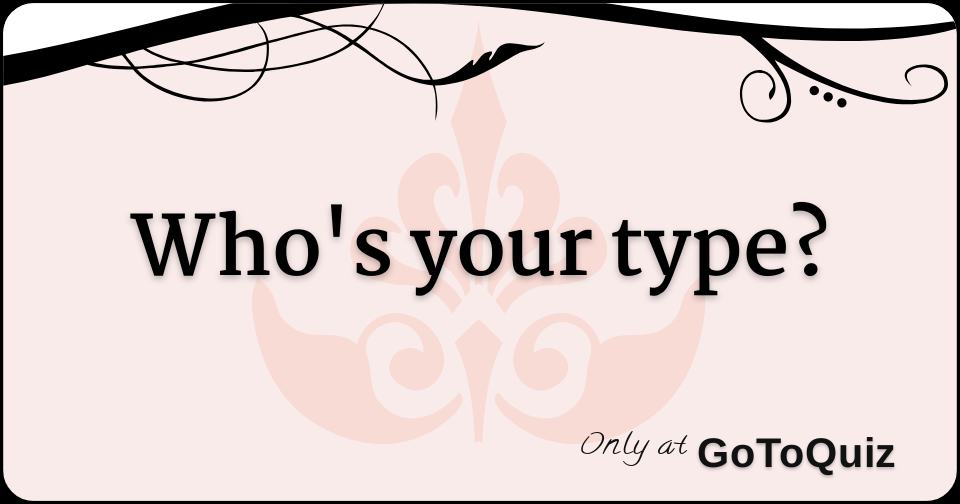 Who's your type?