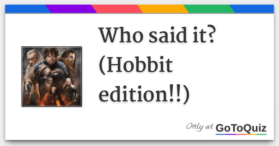 Who said it? (Hobbit edition!!)