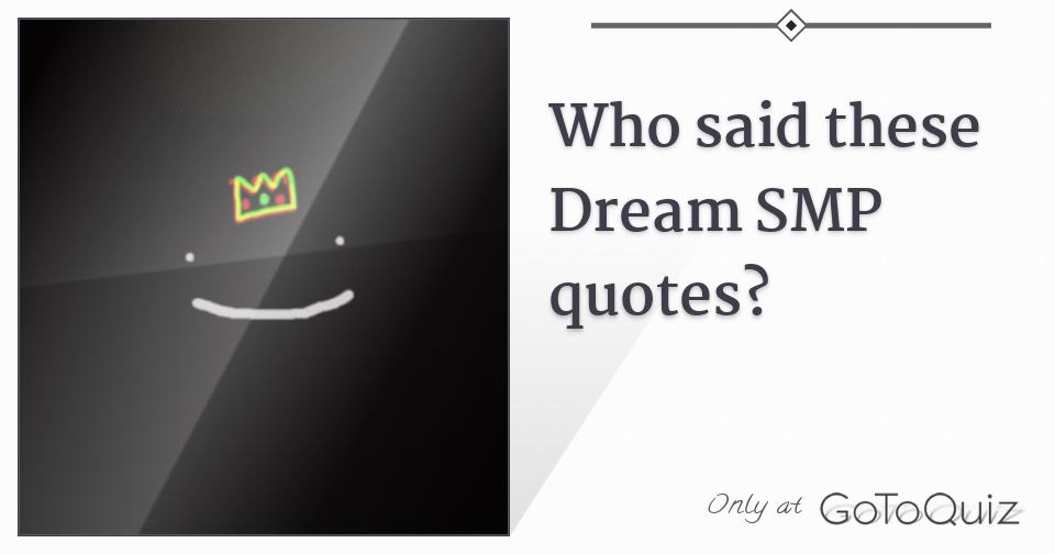 Who said these Dream SMP quotes?