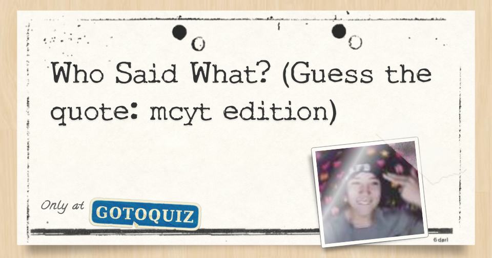 Who Said What? (Guess the quote: mcyt edition)