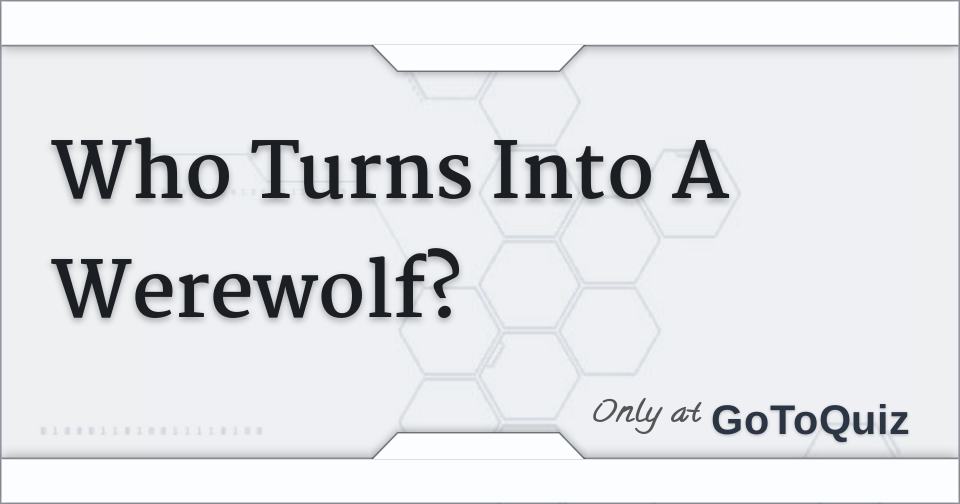 Who Turns Into A Werewolf?