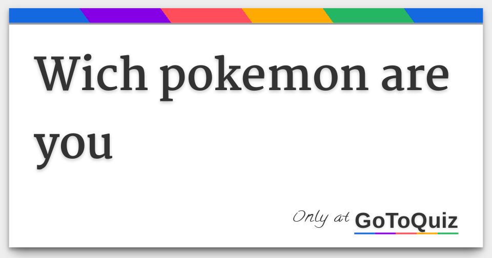 wich pokemon are you