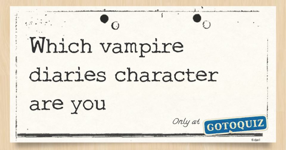 Which vampire diaries character are you
