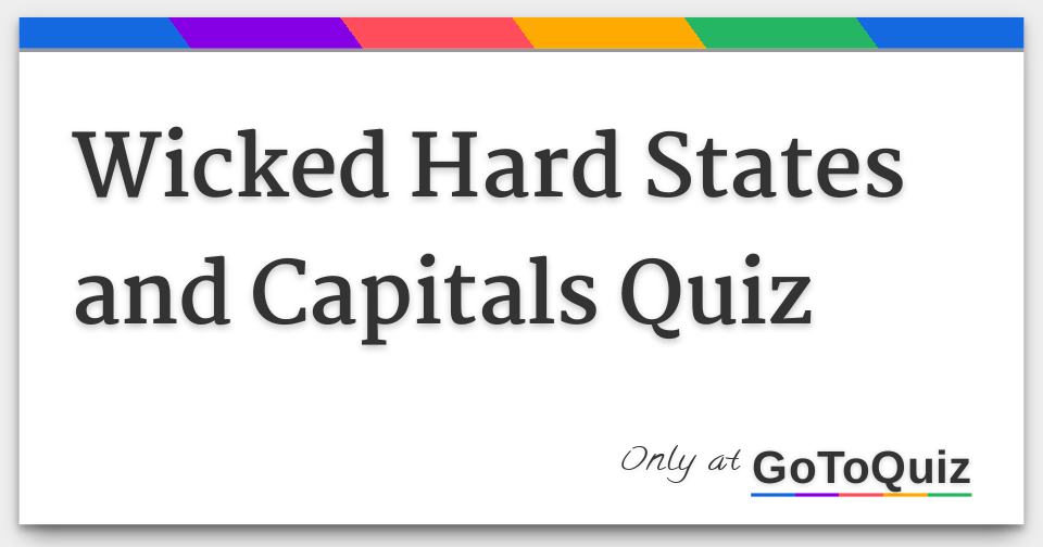 Wicked Hard States and Capitals Quiz