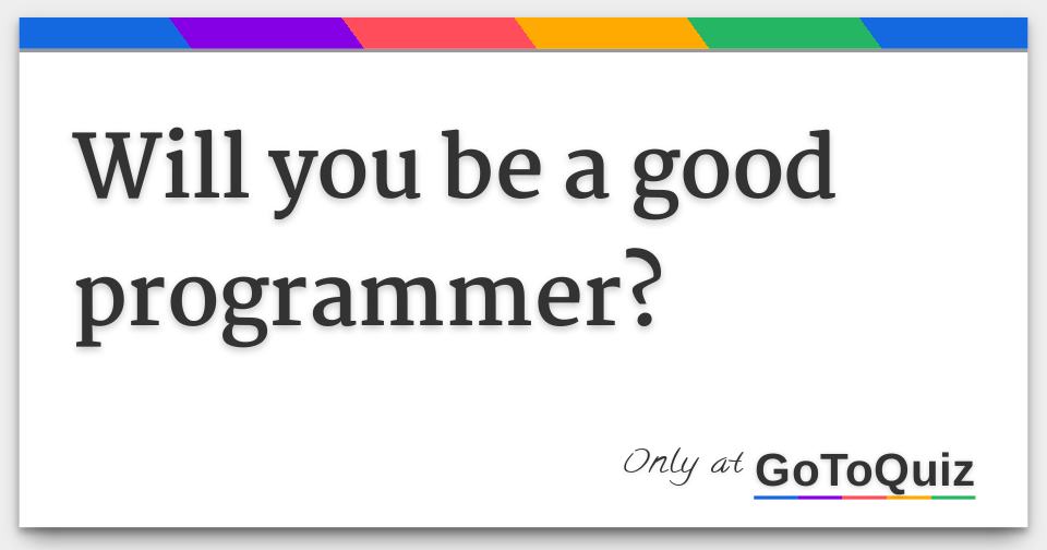 will you be a good programmer?