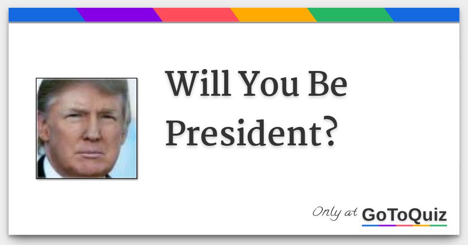 Will You Be President?