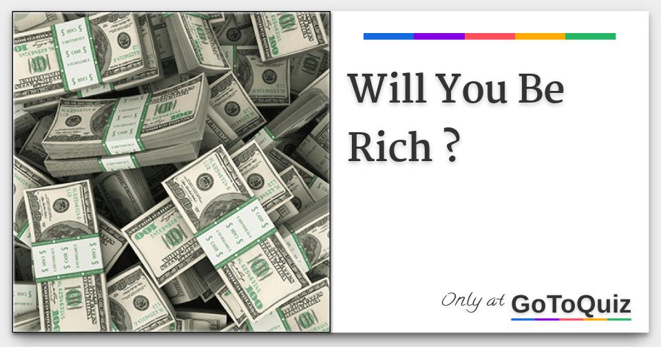 Will You Be Rich