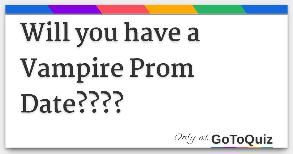Will you have a Vampire Prom Date????