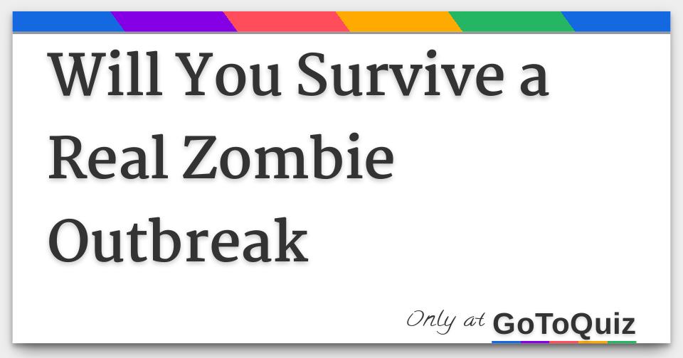 Will You Survive a Real Zombie Outbreak