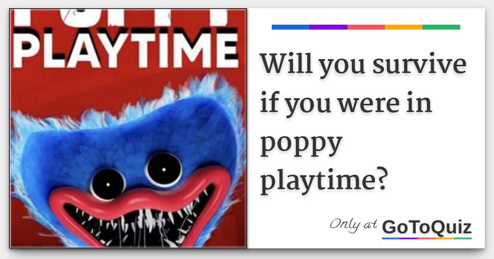 will you survive if you were in poppy playtime?