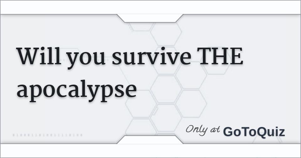 will you survive THE apocalypse will you survive THE apocalypse