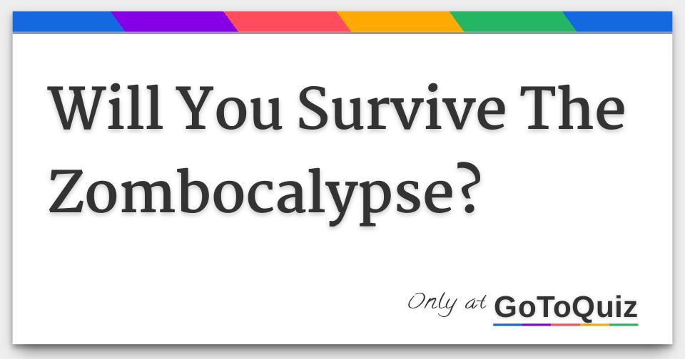 Will You Survive The Zombocalypse?