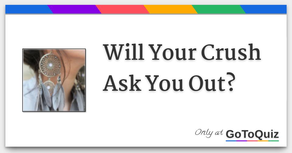 Will Your Crush Ask You Out?