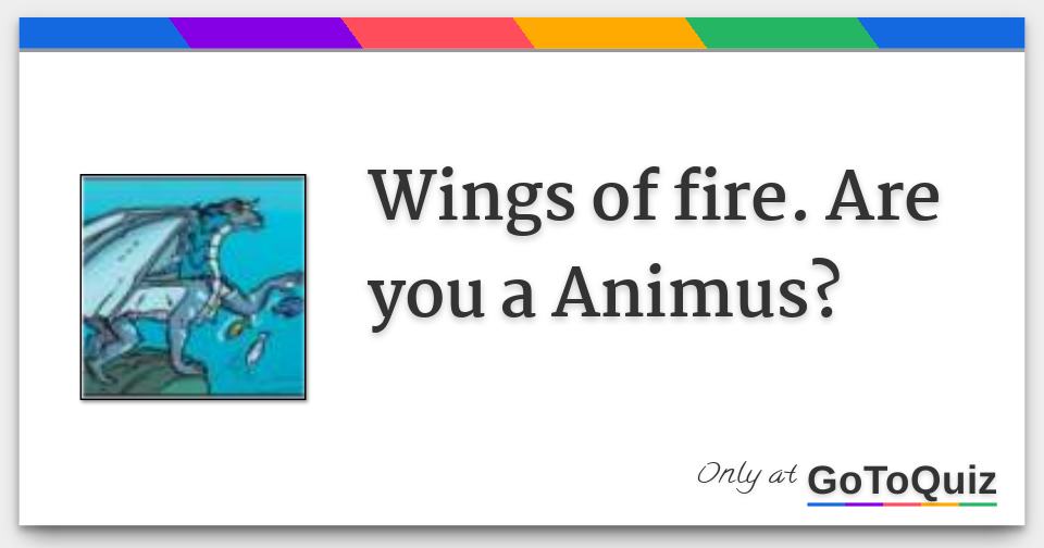 Wings of fire. Are you a Animus?