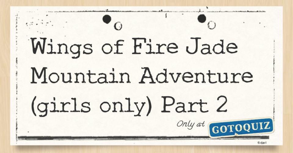 Wings of Fire Jade Mountain Adventure (girls only) Part 2
