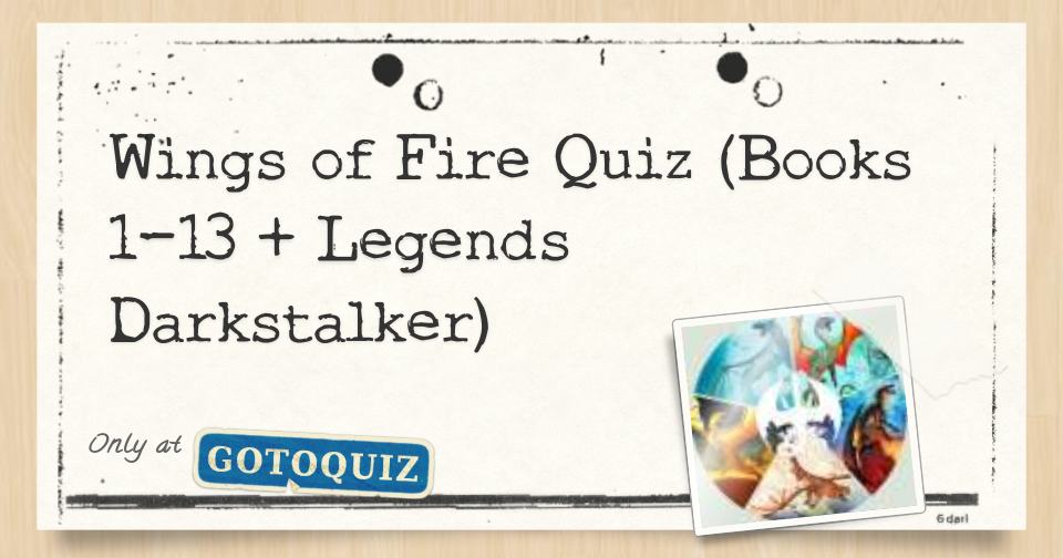 Wings of Fire Quiz (Books 1-13 + Legends Darkstalker)