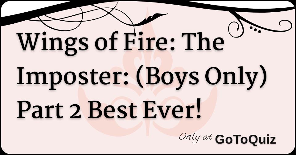 Wings of Fire: The Imposter: (Boys Only) Part 2 Best Ever!
