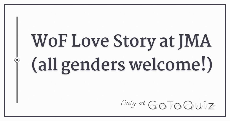 WoF Love Story at JMA (all genders welcome!)