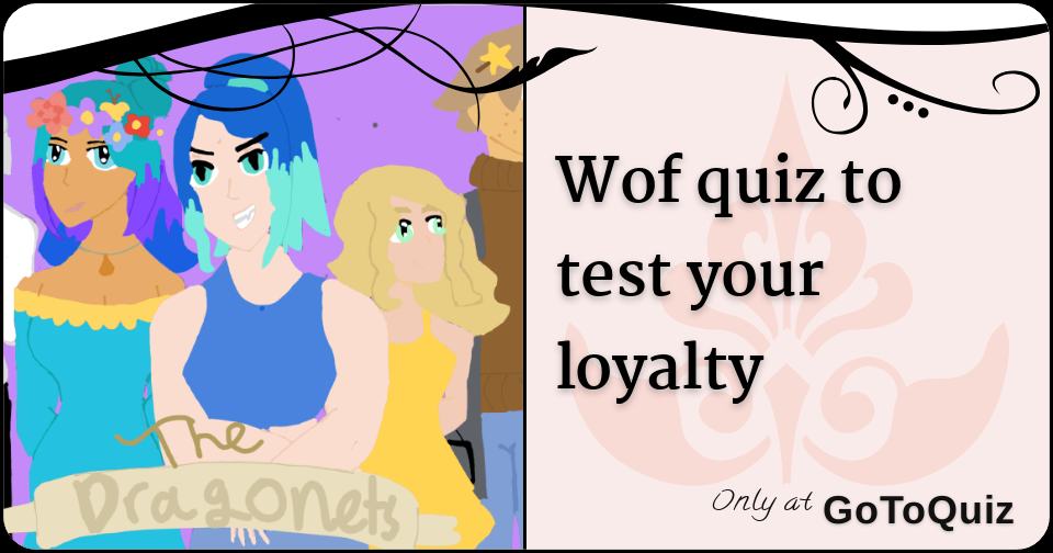 wof quiz to test your loyalty