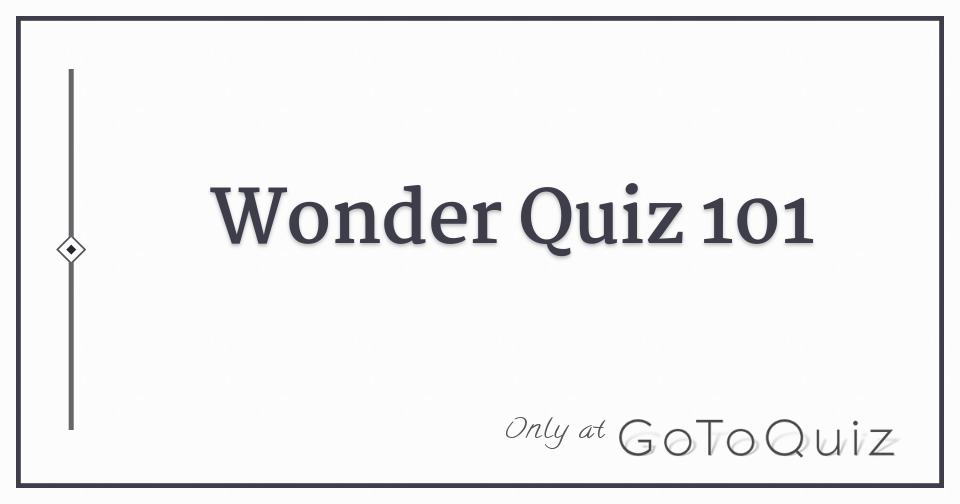 Wonder Quiz 101