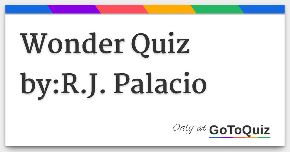 Wonder Quiz by:R.J. Palacio