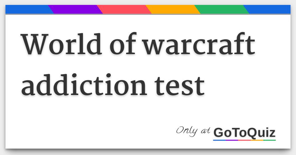 world of warcraft addiction test