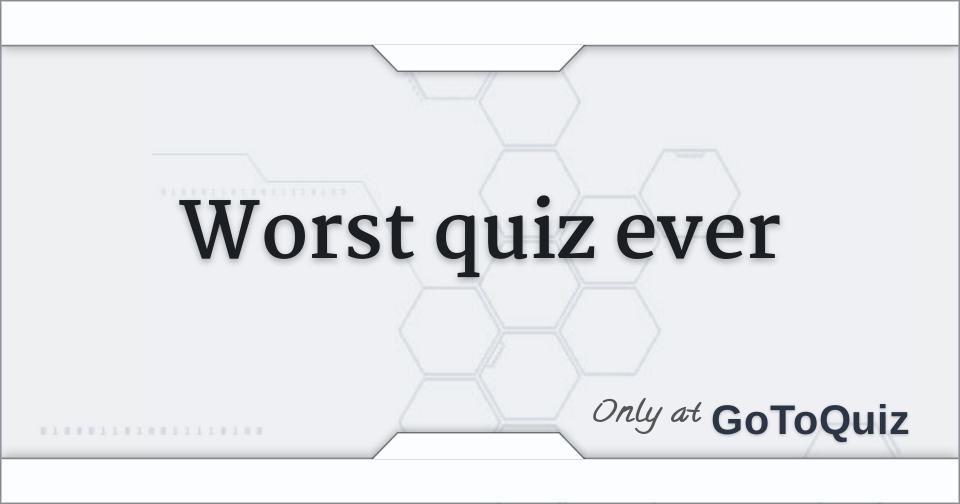 worst quiz ever