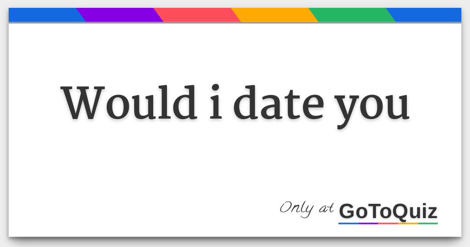 Results: would i date you