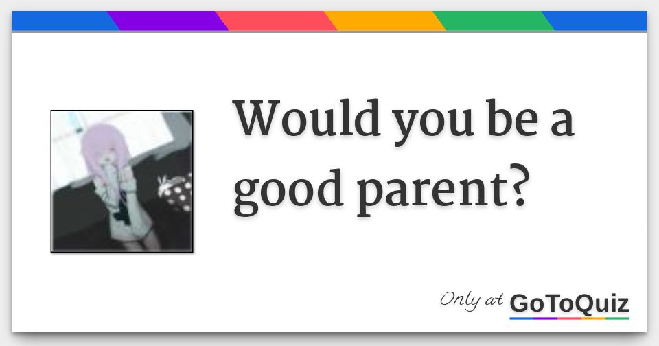 would you be a good parent?