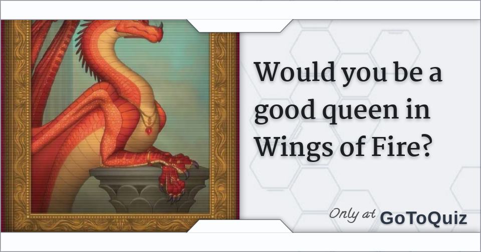 Would you be a good queen in Wings of Fire?