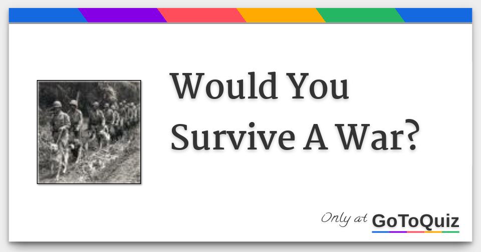 Would You Survive A War?