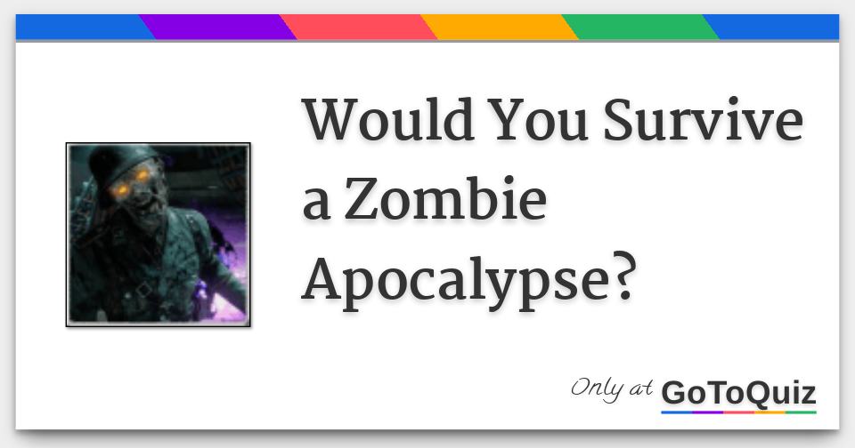 Would You Survive a Zombie Apocalypse?