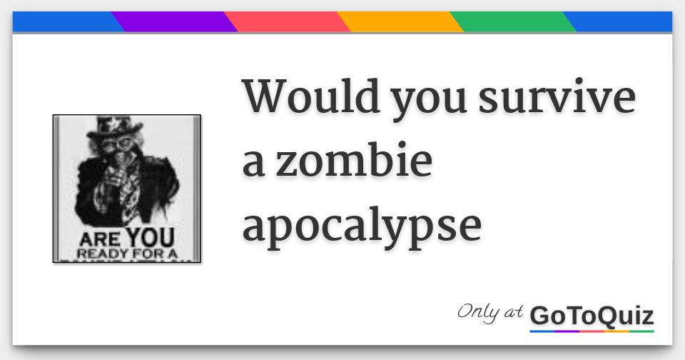 Would you survive a zombie apocalypse, try the quiz