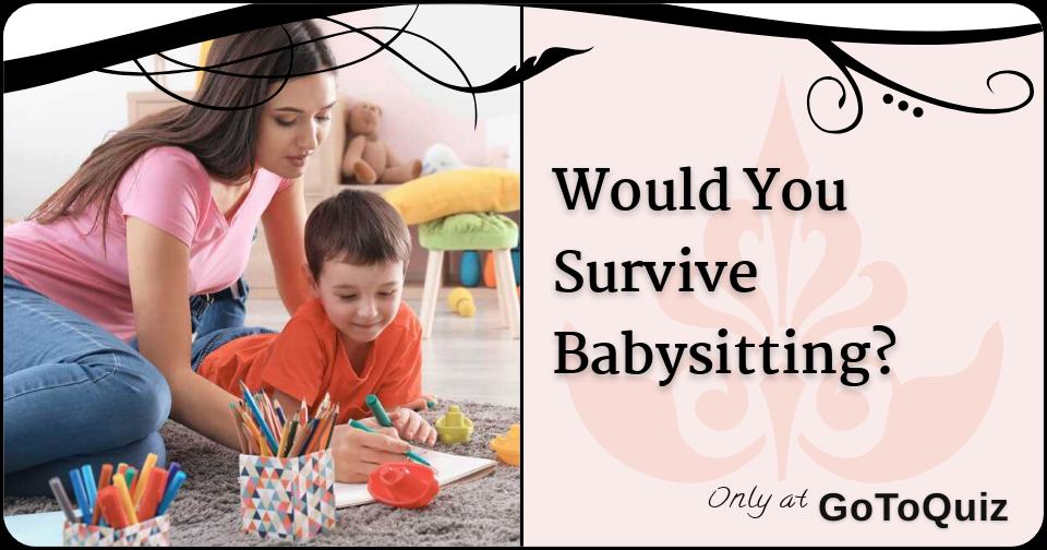 Would You Survive Babysitting?