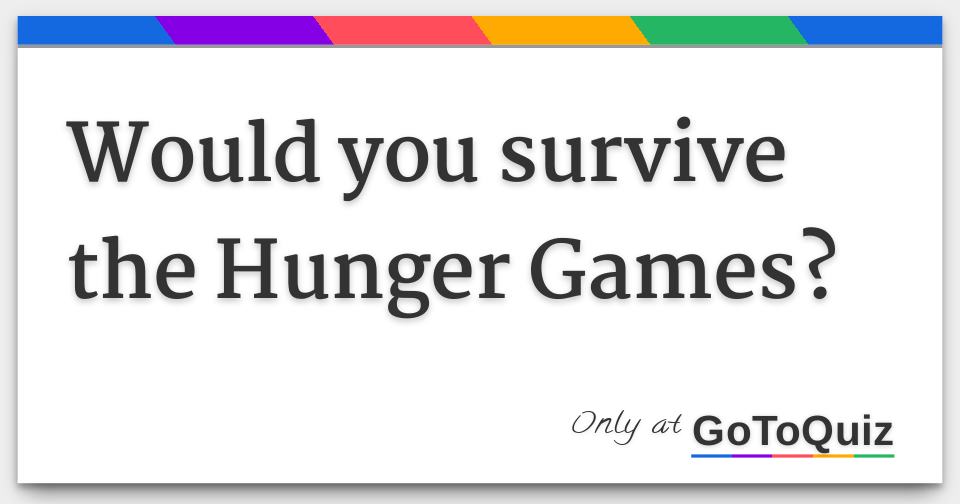 Would you survive the Hunger Games?