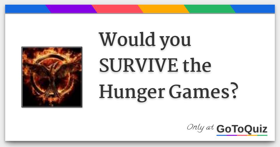 Would you SURVIVE the Hunger Games?