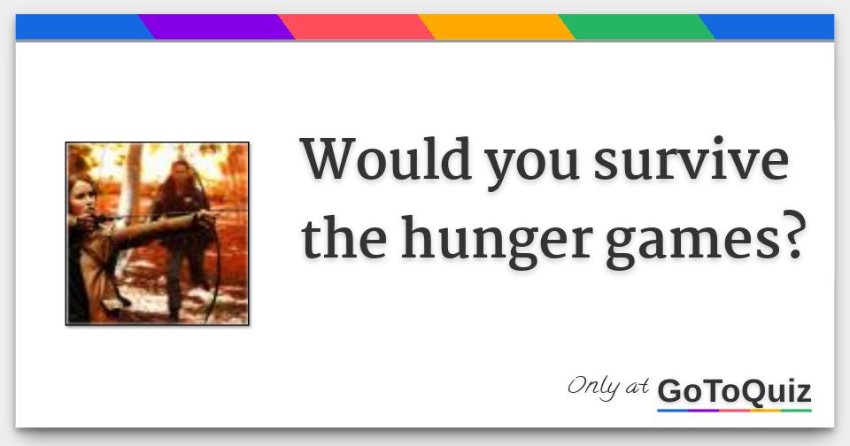 Would you survive the hunger games?