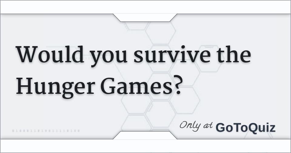 Would you survive the Hunger Games?