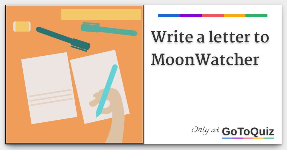 Write a letter to MoonWatcher