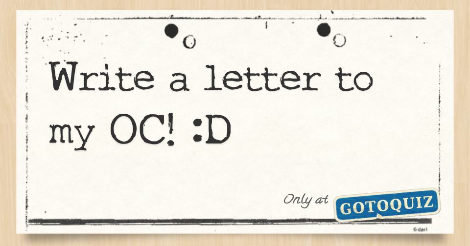 Write a letter to my OC! :D