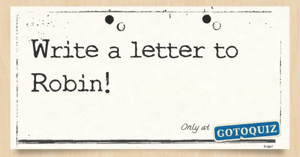 Write a letter to Robin!