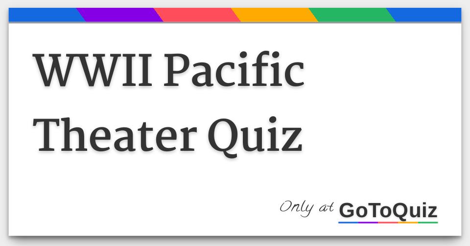 WWII Pacific Theater Quiz