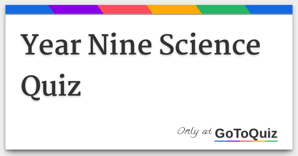 Year Nine Science Quiz