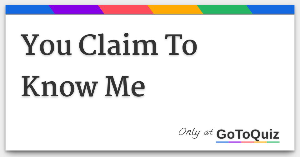 Results: You Claim To Know Me