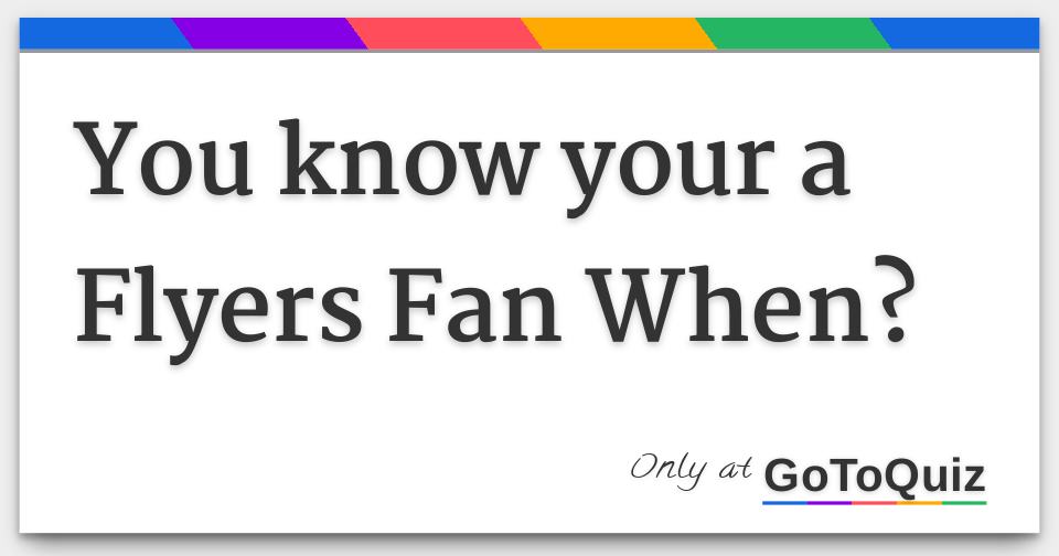 Results: You know your a Flyers Fan When?