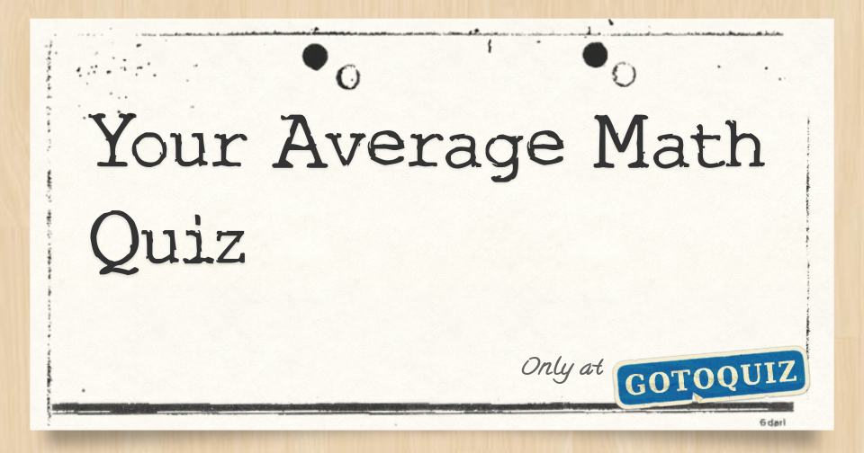 Results: Your Average Math Quiz
