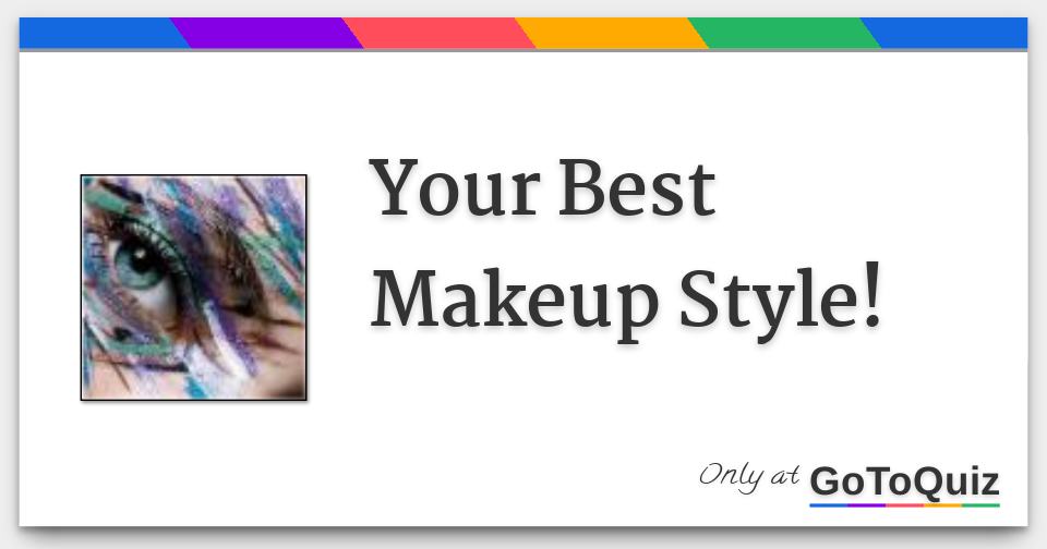 Your Best Makeup Style!